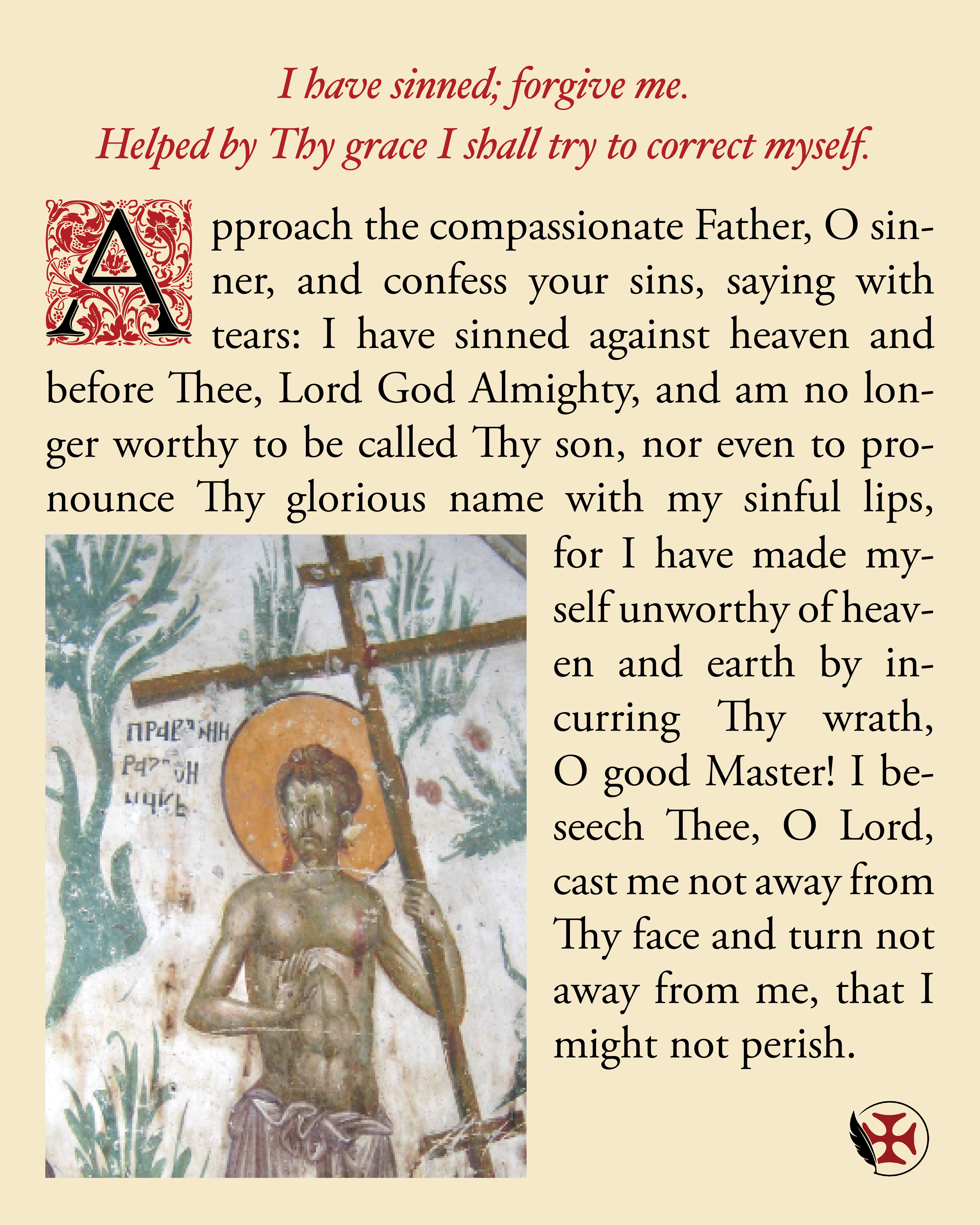 I have sinned; forgive me. Helped by Thy grace I shall try to correct ...